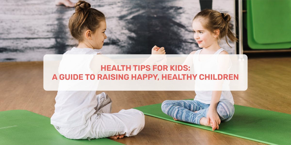 Health Tips For Kids: A Guide To Raising Happy, Healthy Children – Momatos