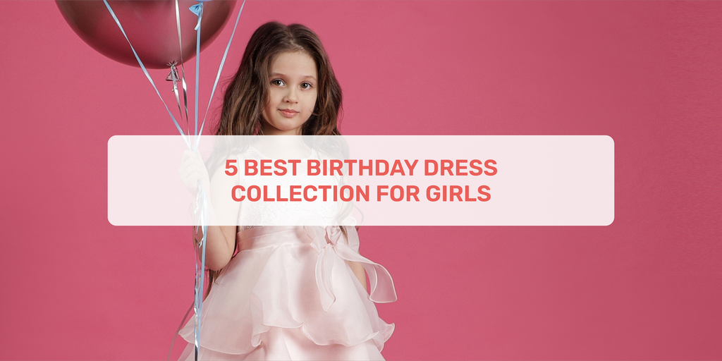 5 Best Birthday Dress Collection For Girls – Momatos