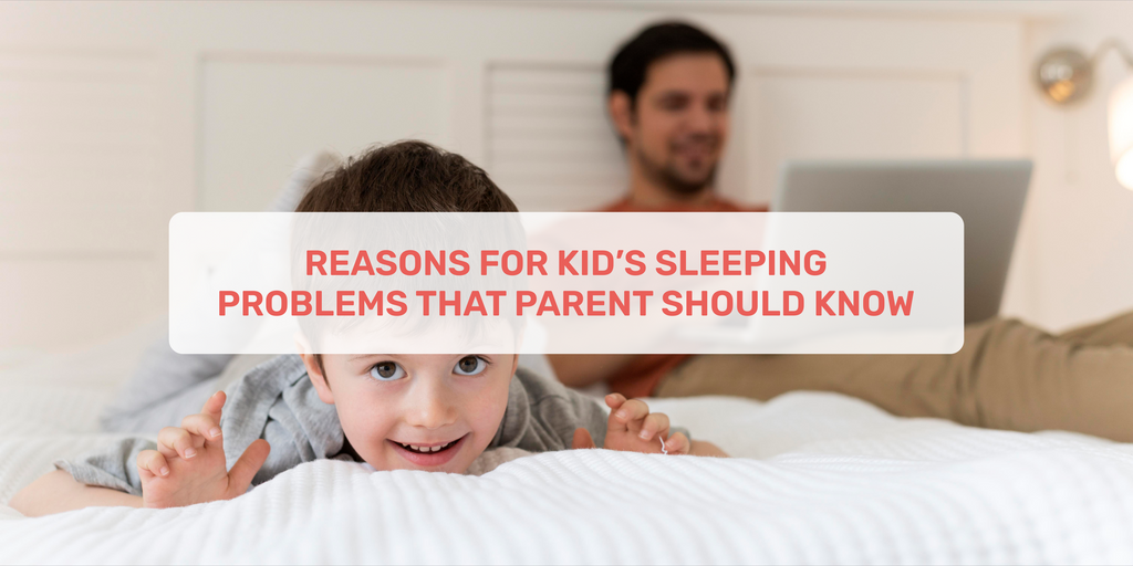 Reasons For Kid’s Sleeping Problems That Parent Should Know – Momatos