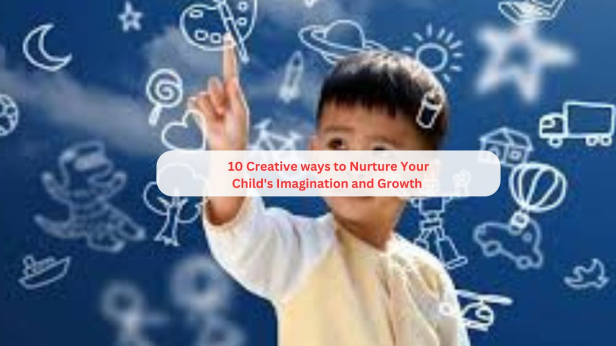 10 Creative Ways to Nurture Your Child's Imagination and Growth – Momatos