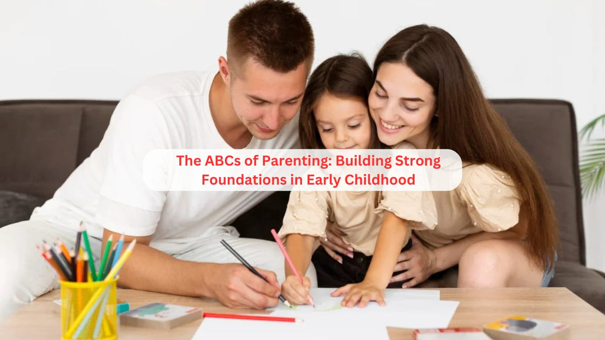 The ABCs of Parenting: Building Strong Foundations in Early Childhood ...